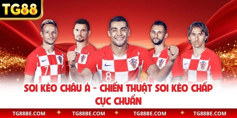 Soi Kèo Châu Á - Chiến Thuật Soi Kèo Chấp Cực Chuẩn